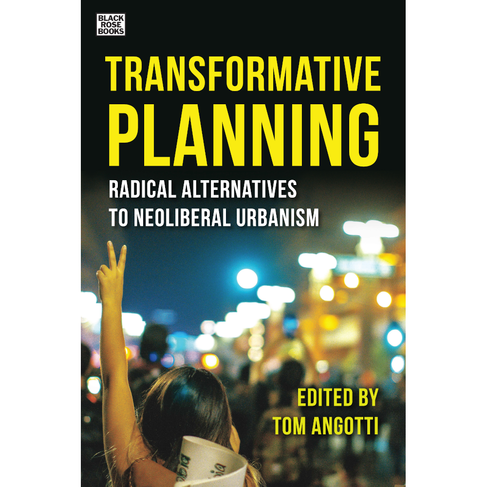 Transformative Planning Edited By Tom Angotti – Black Rose Books